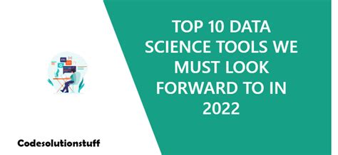 Top 10 Data Science Tools We Must Look Forward To In 2022 By Codesolutionstuff Medium