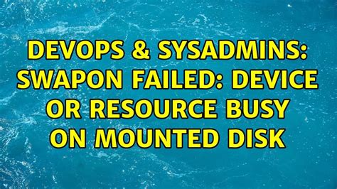 Devops And Sysadmins Swapon Failed Device Or Resource Busy On Mounted