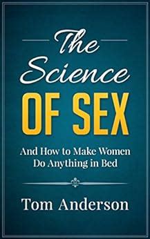 The Science Of Sex And How To Make Women Do Anything In Bed Step By Step Sex Guide For Men