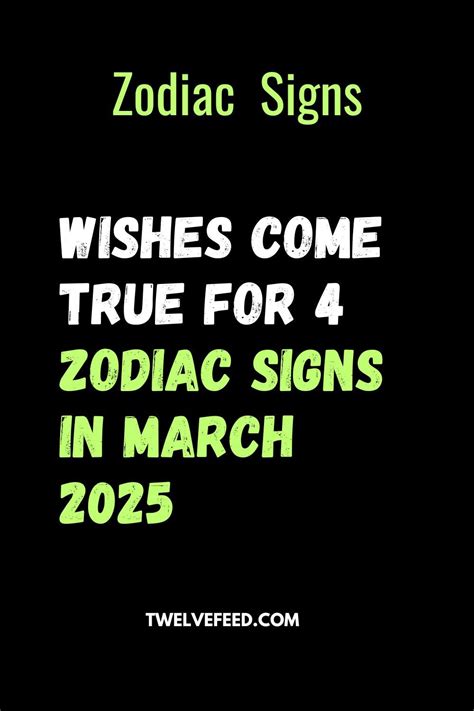 Wishes Come True For 4 Zodiac Signs In March 2025 The Artofit
