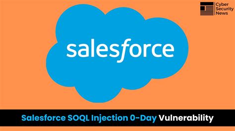 Critical Soql Injection 0 Day Vulnerability In Salesforce Affects Millions Worldwide Cybernoz