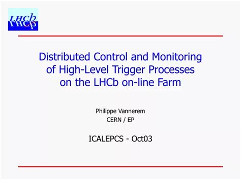 Ppt Distributed Control And Monitoring Of High Level Trigger Processes On The Lhcb On Line