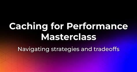 Caching For Performance Masterclass Caching For Performance Masterclass