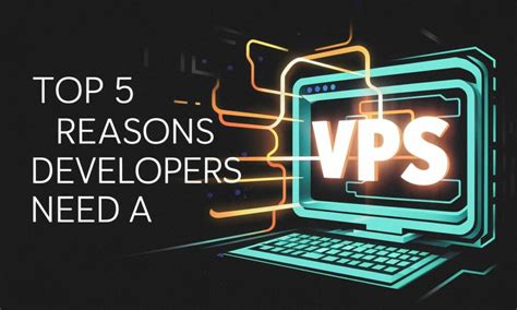 Why Every Developer Needs A Vps 5 Reasons To Boost Your Coding Game