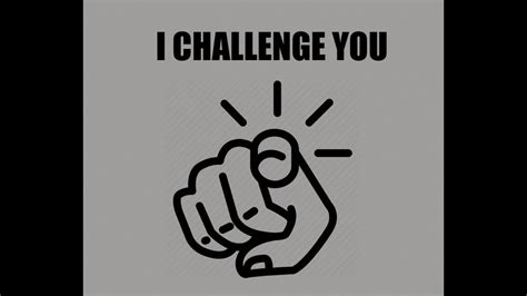 I Challenge You Youtube