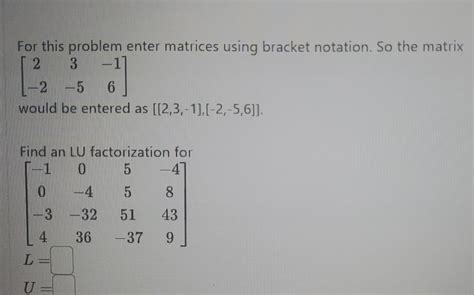 Solved For This Problem Enter Matrices Using Bracket