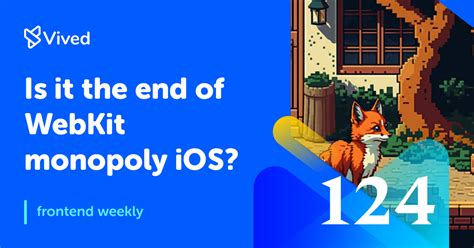 the end of the webkit monopoly on ios frontend weekly vol 124 vived