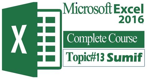 Microsoft Excel 2016 Complete Course Topic 13 How To Use Sumif