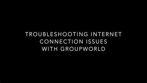Troubleshooting Internet Connection Issues With Groupworld Youtube