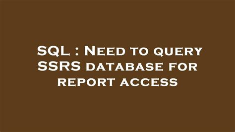 Sql Need To Query Ssrs Database For Report Access Youtube