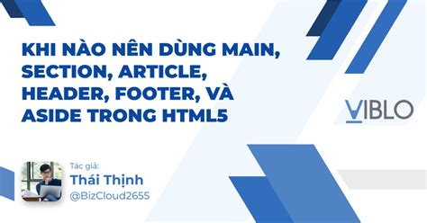 Khi Nào Nên Dùng Main Section Article Header Footer Và Aside Trong Html5