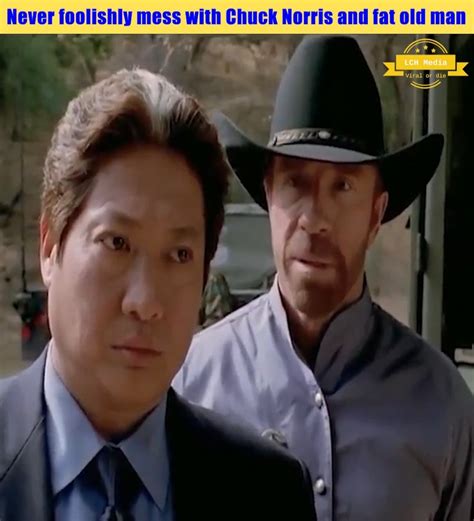 Never Foolishly Mess With Chuck Norris And Fat Old Man Chuck Norris