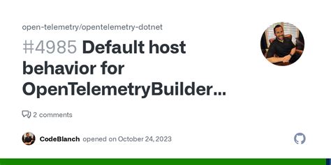 Default Host Behavior For OpenTelemetryBuilder With Extensions Issue Open Telemetry