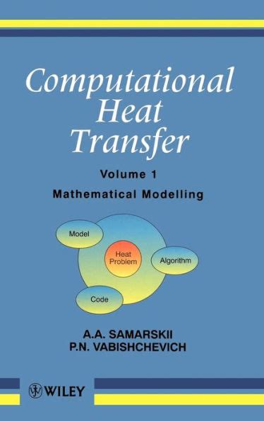 Computational Heat Transfer Volume 1 Mathematical Modelling By A A