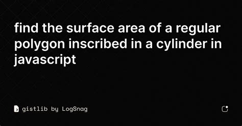 gistlib find the surface area of a regular polygon inscribed in a cylinder in javascript