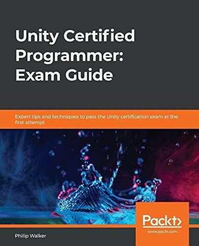 Read Free Unity Certified Programmer Exam Guide Expert Tips And Techniques To Pass The Unity