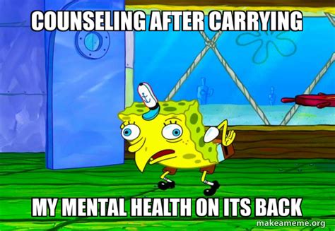 Counseling After Carrying My Mental Health On Its Back Mocking