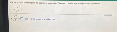 solved use the quotient rule to expand the logarithmic