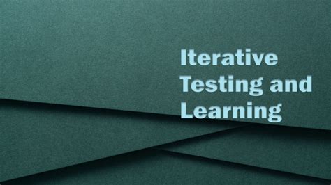 continuous improvement the importance of iterative testing and