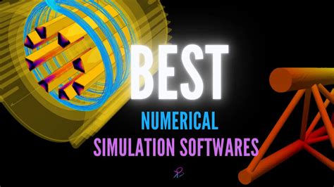 How To Choose The Best Numerical Simulation Software Science And