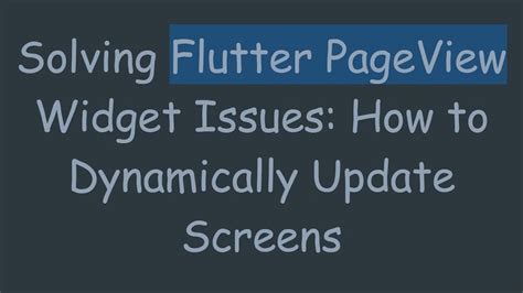 Solving Flutter PageView Widget Issues How To Dynamically Update Screens YouTube