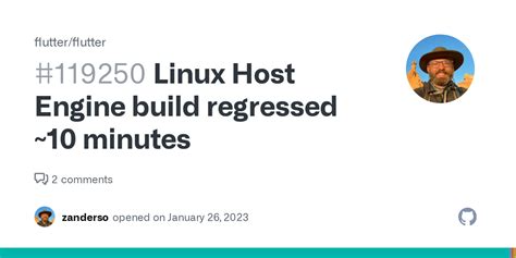 Linux Host Engine Build Regressed ~10 Minutes · Issue 119250 · Flutterflutter · Github