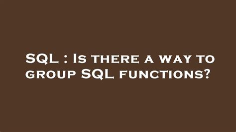 Sql Is There A Way To Group Sql Functions Youtube