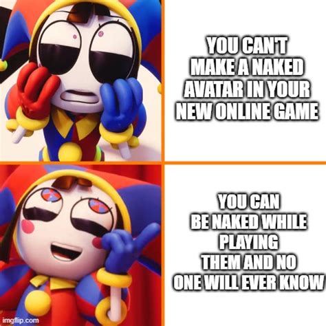 Pomni Can T Be Naked But Her User Sure Can R Nudistmemes