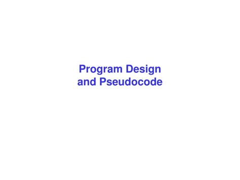 Ppt Program Design And Pseudocode Powerpoint Presentation Free