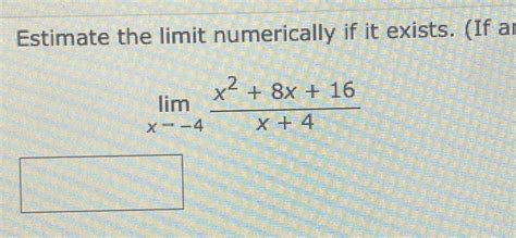 Solved Estimate The Limit Numerically If It Exists If