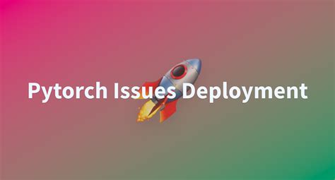 Pytorch Issues Deployment A Hugging Face Space By Mayankpuvvala