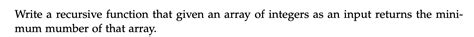 Solved Write A Recursive Function That Given An Array Of