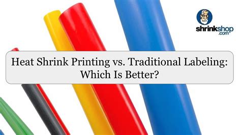 Heat Shrink Printing Vs Traditional Labeling Which Is Better By