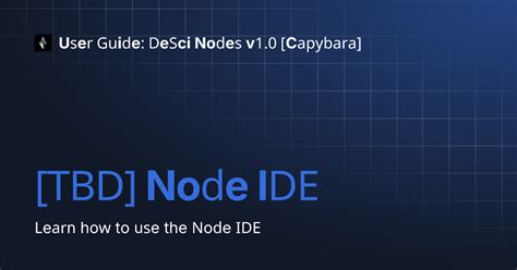 Tbd Node Ide User Guide Desci Nodes V10 Capybara