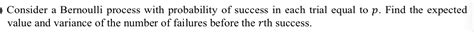 Solved Consider A Bernoulli Process With Probability Of Chegg