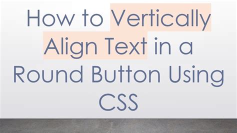 how to vertically align text in a round button using css youtube