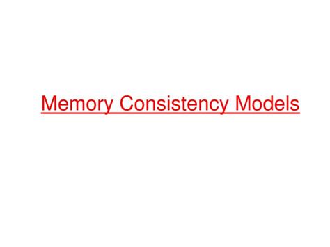 Ppt Memory Consistency Models Powerpoint Presentation Free Download