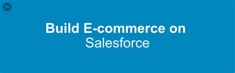 Can We Build Ecommerce On Salesforce Webkul Blog