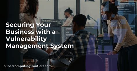 Securing Your Business with a Vulnerability Management System