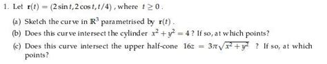 Solved 1 Let R T 2sint 2cost T 4 Where T≥0 A Sketch