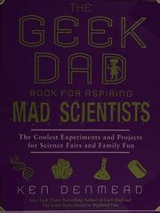 The Geek Dad Book For Aspiring Mad Scientists The Coolest Experiments And Projects For Science