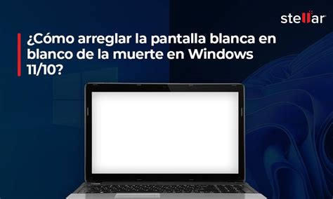 8 Métodos Arreglar Pantalla Blanca De La Muerte En Blanco En Windows