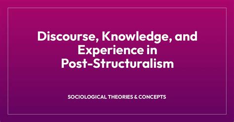 Discourse Knowledge And Experience In Post Structuralism • Sociology Institute