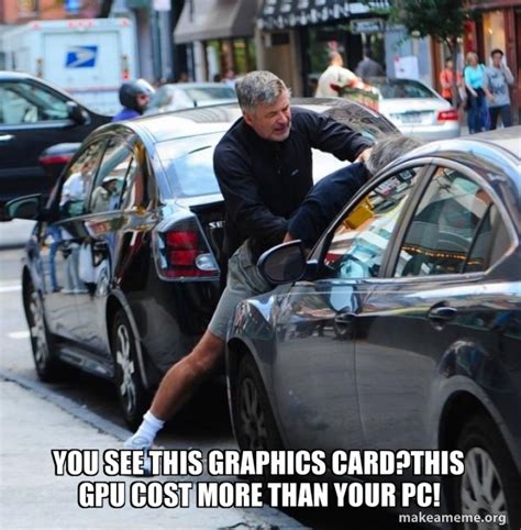 You See This Graphics Cardthis Gpu Cost More Than Your Pc Alec