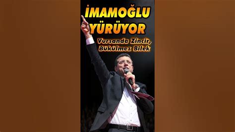 İmamoĞlu YÜrÜyor Vursan Da Zincir Bükülmez Bilek Imamoğlu Chp