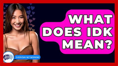 What Does IDK Mean? - Everyday-Networking - YouTube