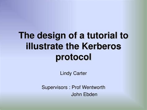 Ppt The Design Of A Tutorial To Illustrate The Kerberos Protocol Powerpoint Presentation Id