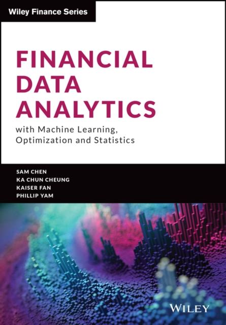 Financial Data Analytics With Machine Learning Optimization And Statistics By Ka Chun Cheung