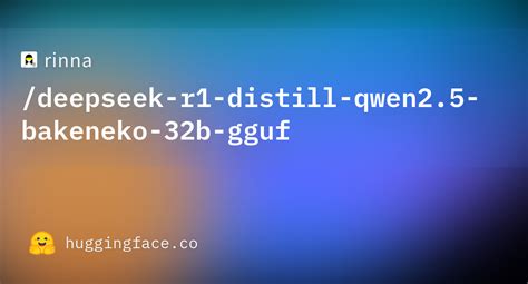 Rinna Deepseek R1 Distill Qwen2 5 Bakeneko 32b Gguf At Main