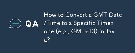 how to convert a gmt date time to a specific timezone e g gmt 13 in